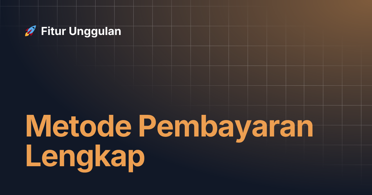 Metode Pembayaran Lengkap | Fitur Unggulan Metode Pembayaran Lengkap | Fitur Unggulan