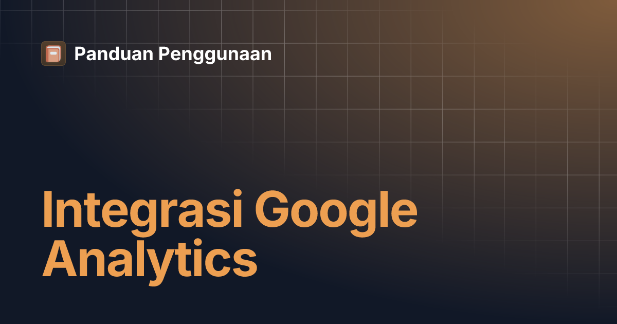 Integrasi Google Analytics | Panduan Penggunaan