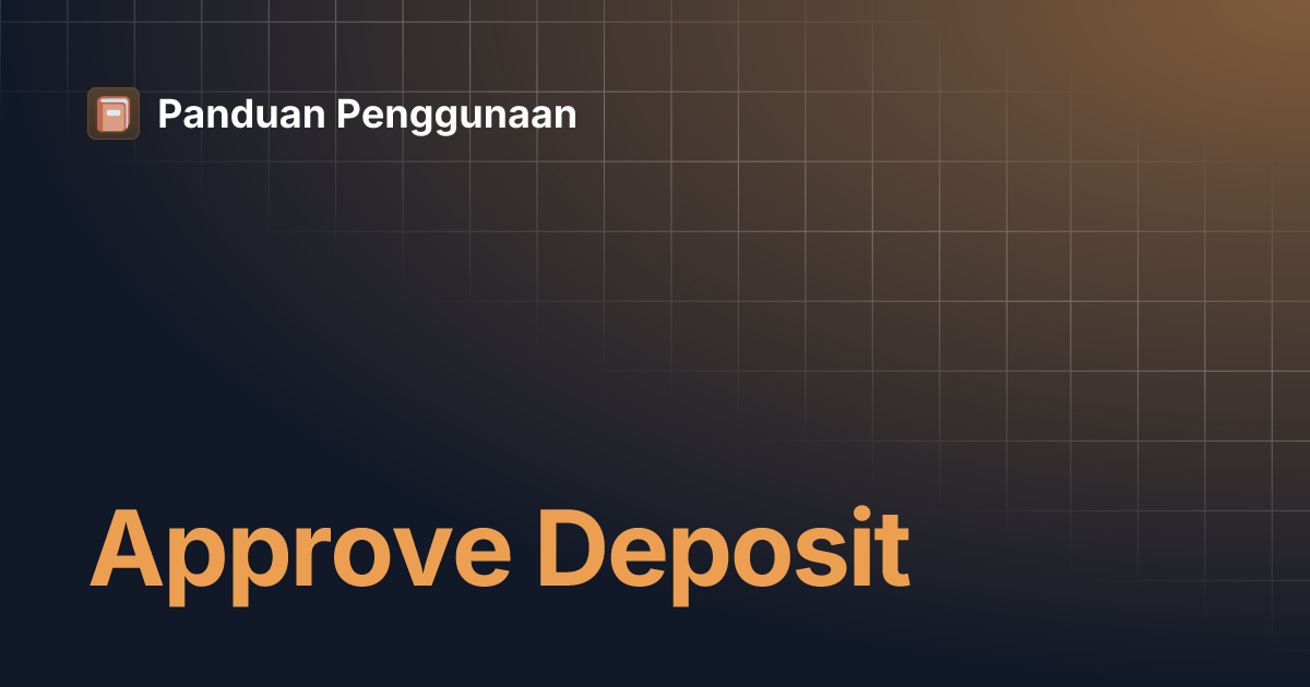 Approve Deposit | Panduan Penggunaan