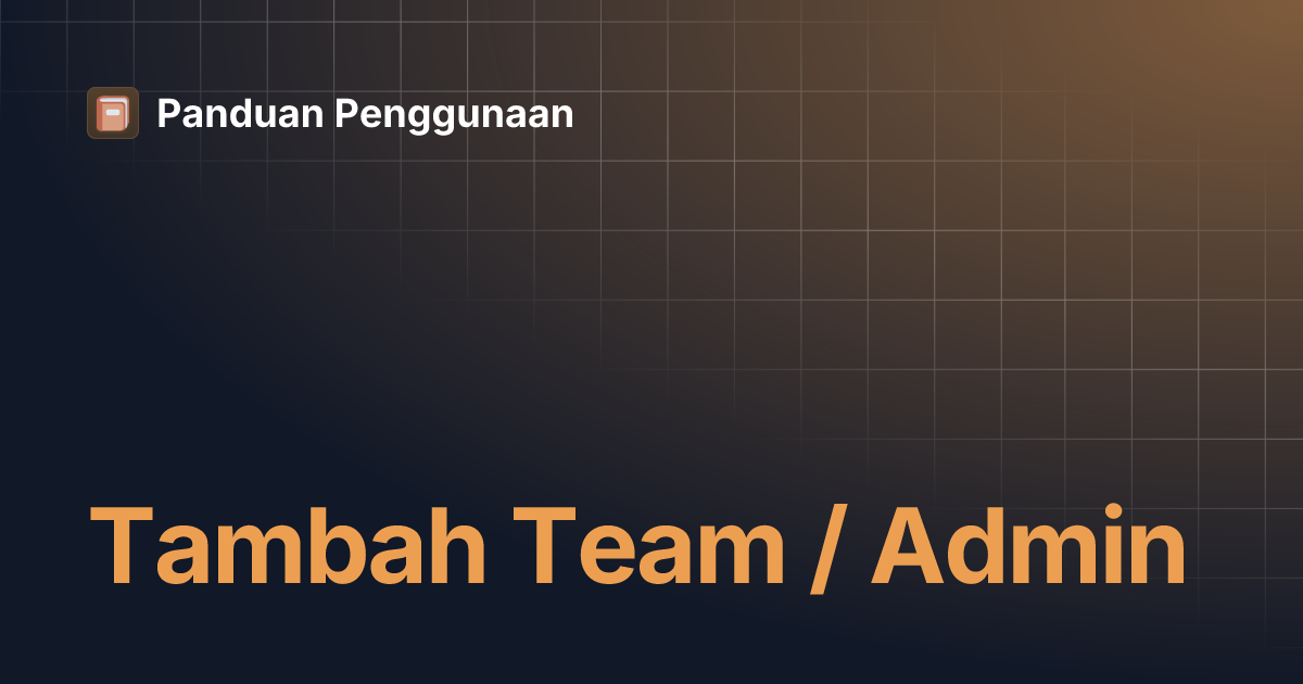 Tambah Team / Admin | Panduan Penggunaan